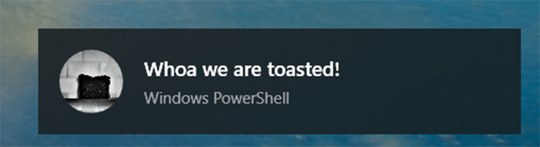 How To Create Windows 10 Toast Notifications With Powershell